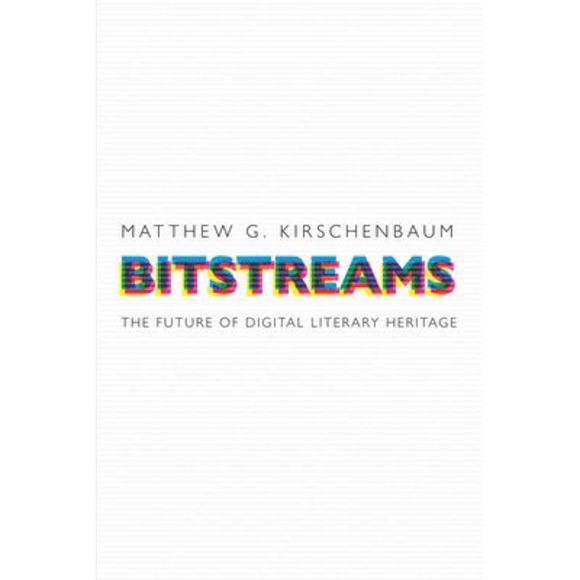 Matthew G. Kirschenbaum | Other | Bitstreams The Future Of Digital ...